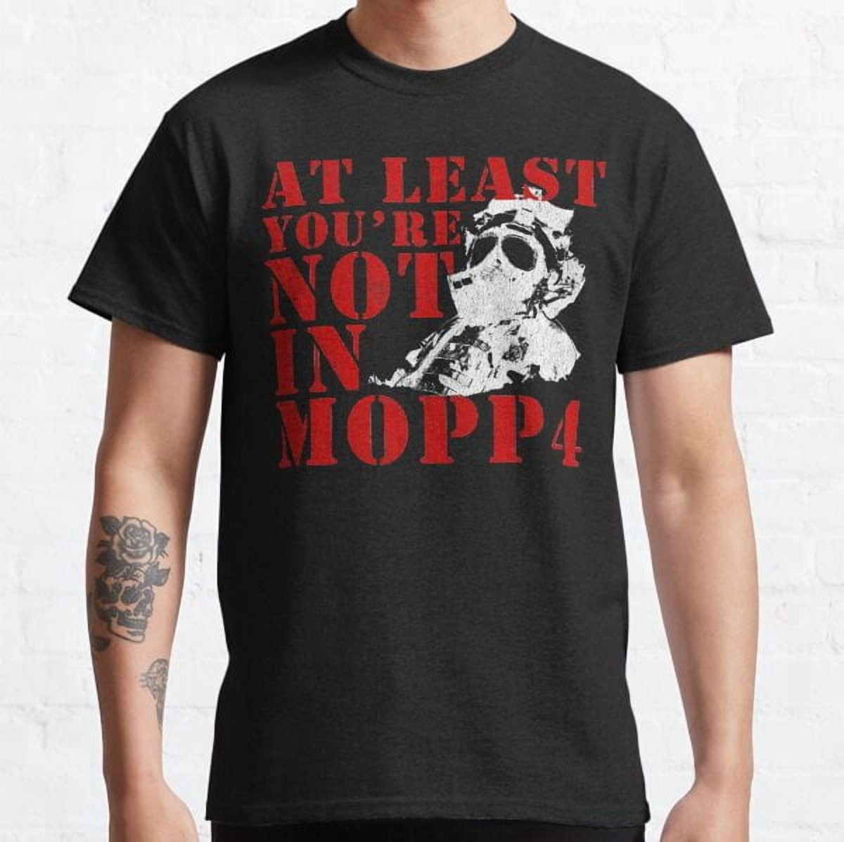 At Least You'Re Not In Mopp4 Military Classic T-shirt - Walmart.com