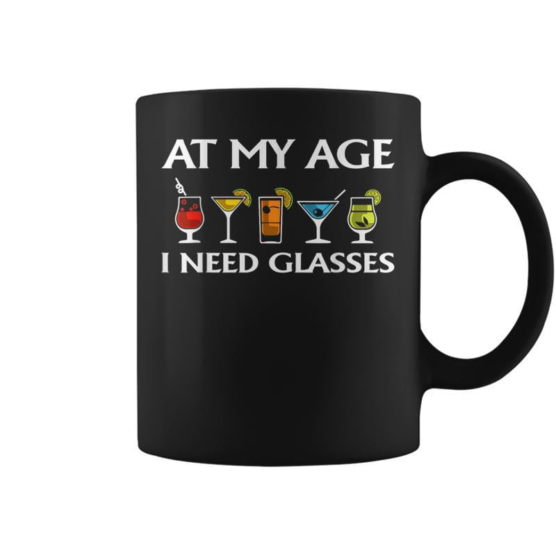 At My Age I Need Glasses Cool Cocktail Glass Coffee Mugs - Walmart.com
