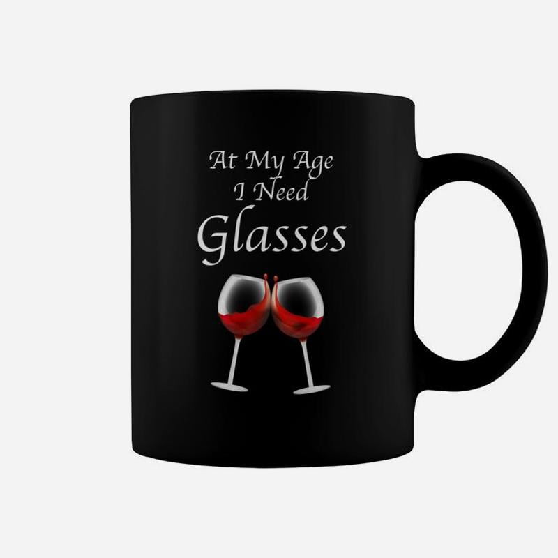 At My Age I Need Glasses Wine Gift Drinker Coffee Mug - Walmart.com