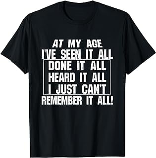 At My Age I've Seen It All Remember Old Age Funny T-Shirts - Walmart.com