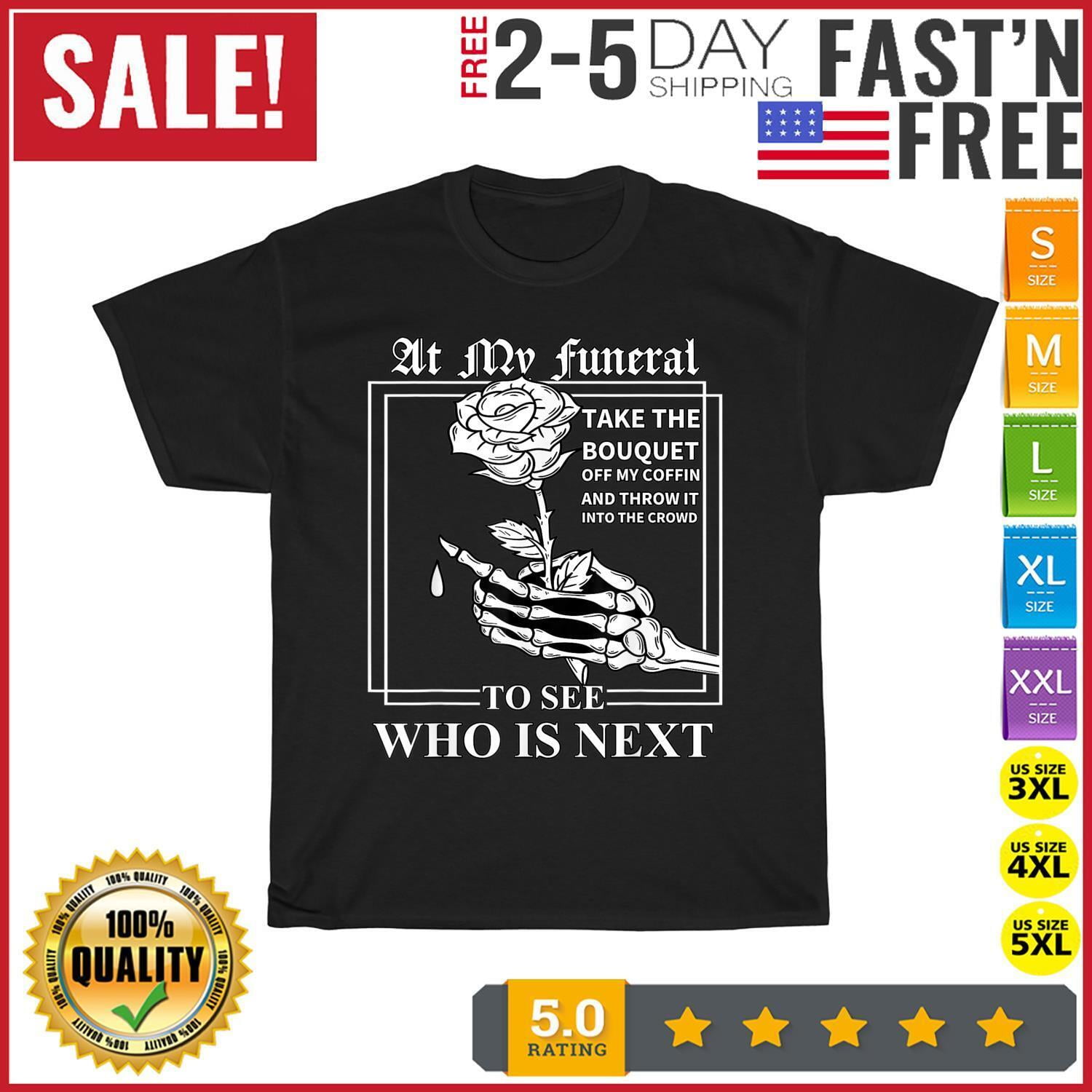 At My Funeral Take The Bouquet Off My Coffin Funny Halloween T Shirt ...