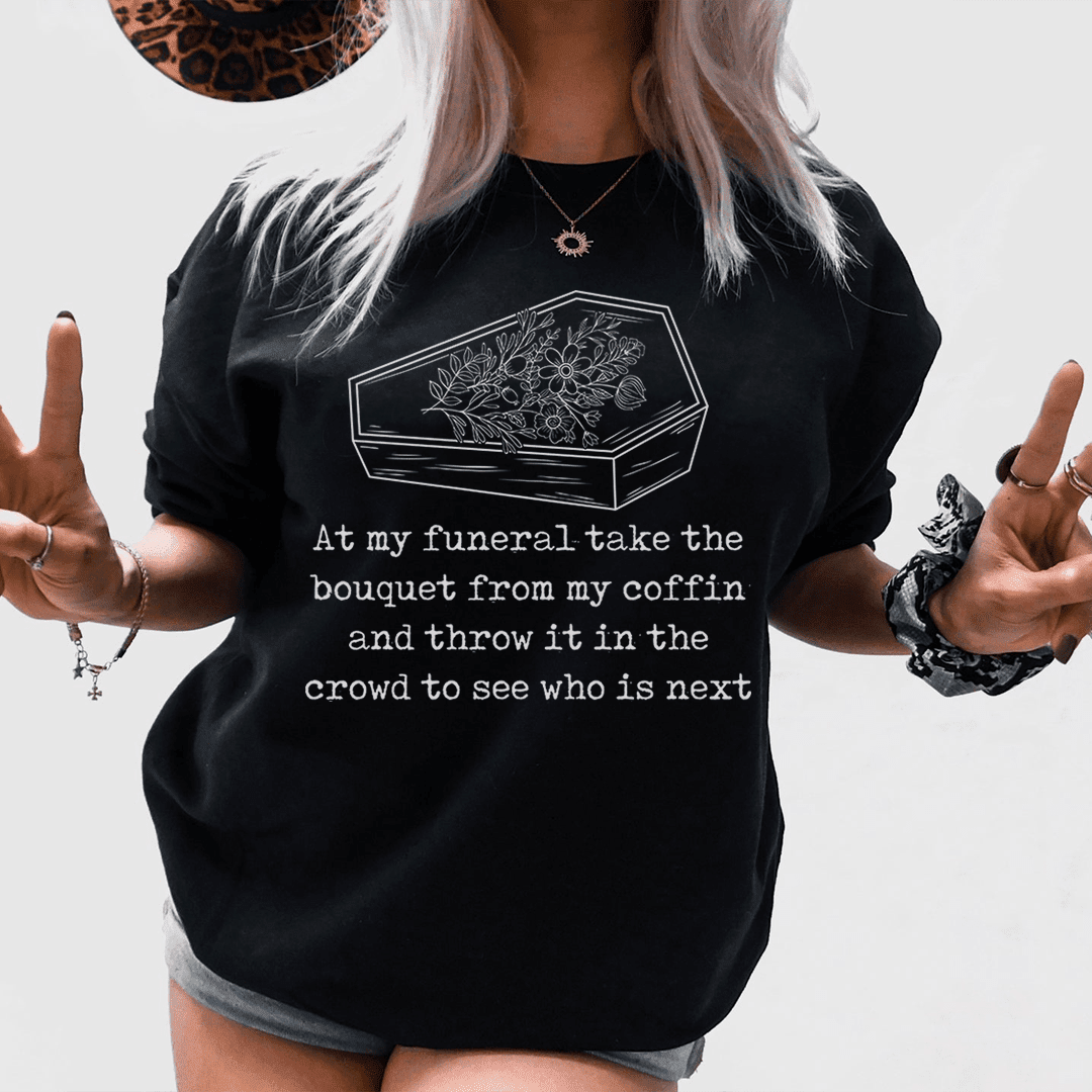 At My Funeral Take The Bouquet Off My Coffin Tee Peachy Sunday T-Shirt ...