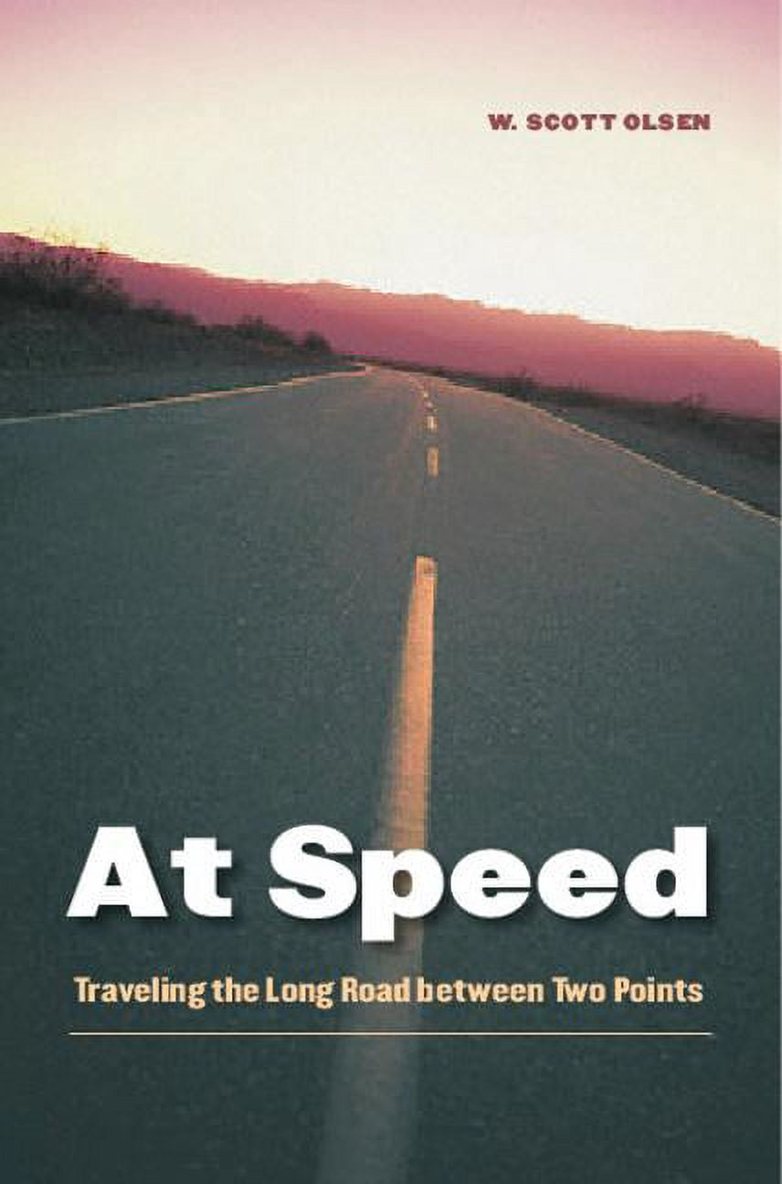 At Speed: Traveling the Long Road Between Two Points, (Paperback ...