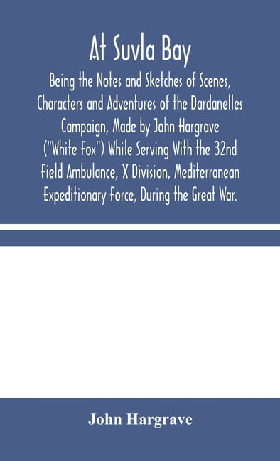 At Suvla Bay: Being the Notes and Sketches of Scenes, Characters and ...