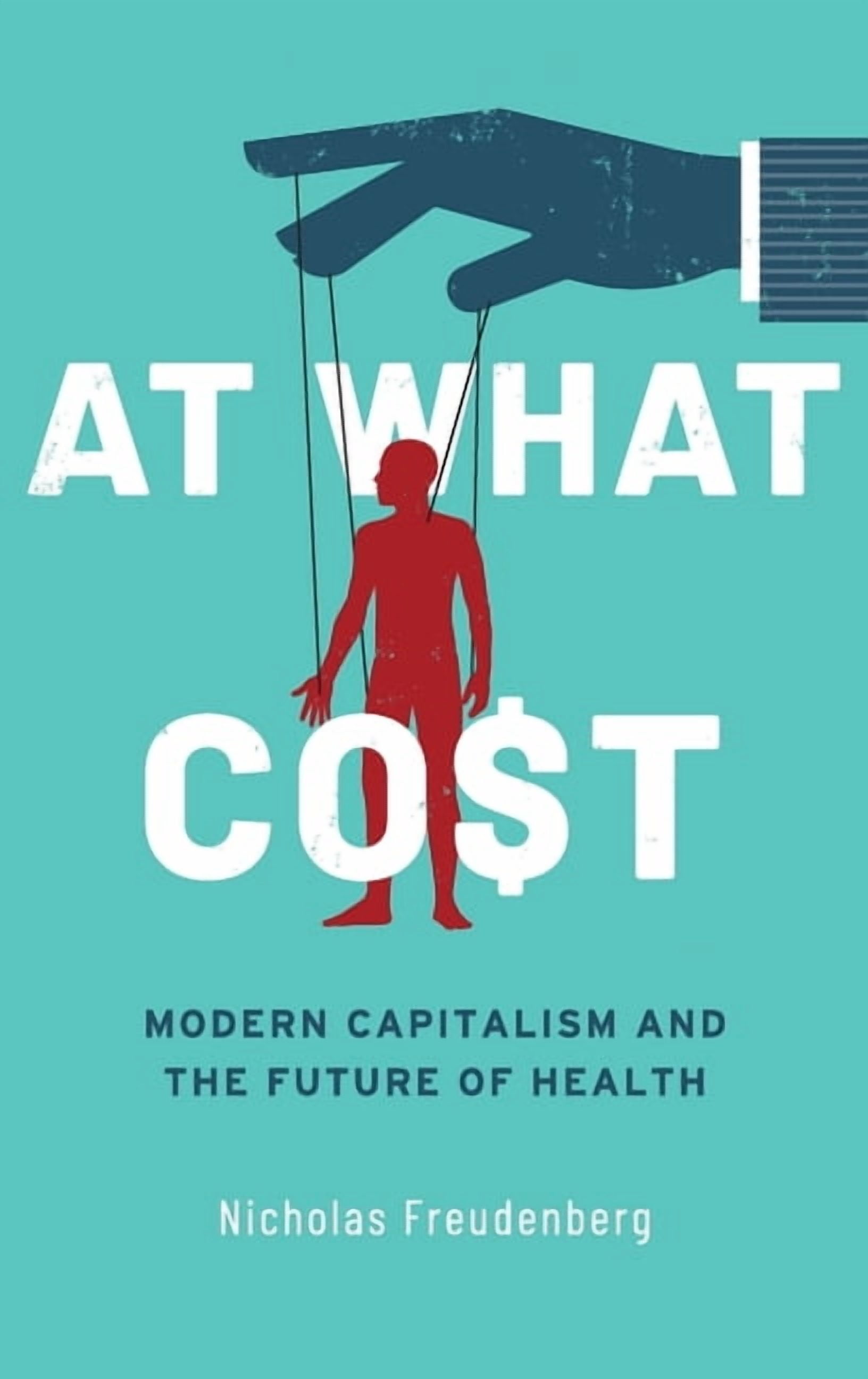 At What Cost: Modern Capitalism and the Future of Health, (Hardcover ...