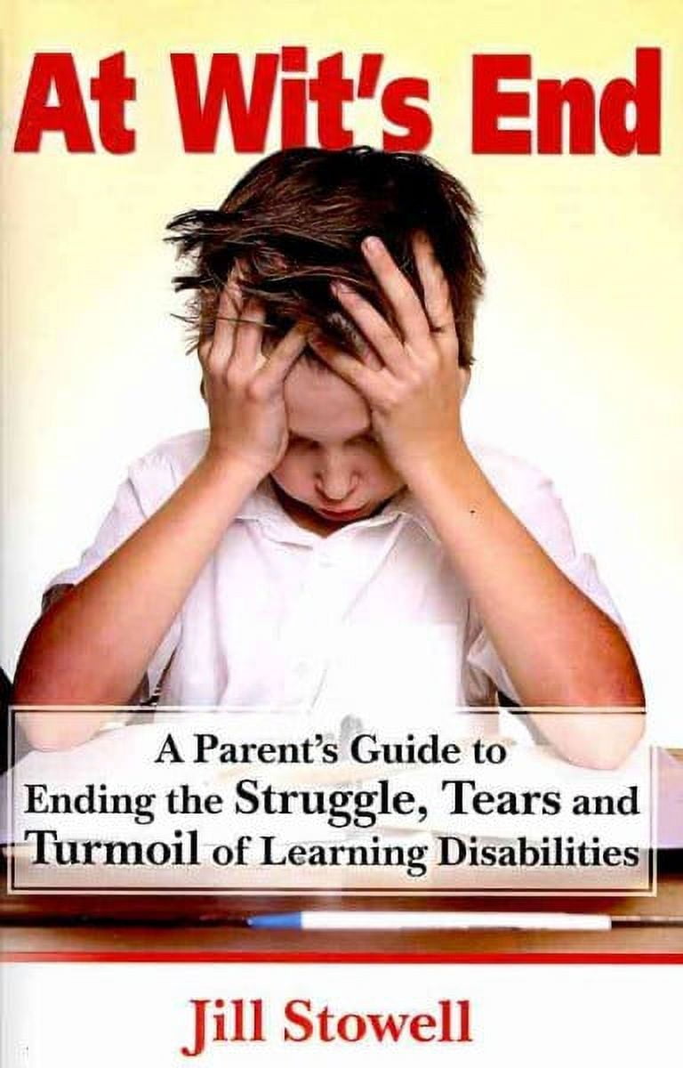At Wit's End : A Parent's Guide to Ending the Struggle, Tears, and ...