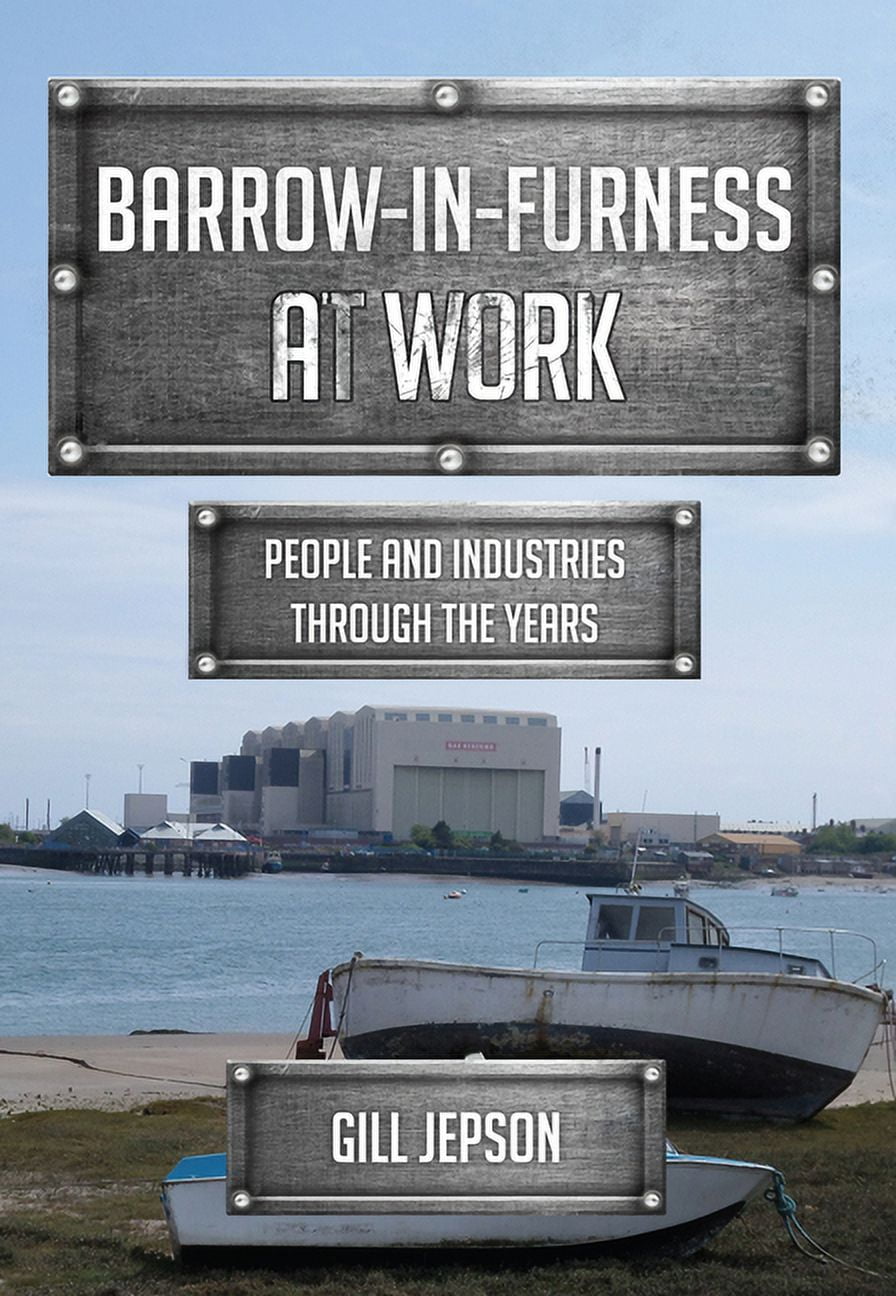At Work: Barrow-in-Furness at Work : People and Industries Through the ...