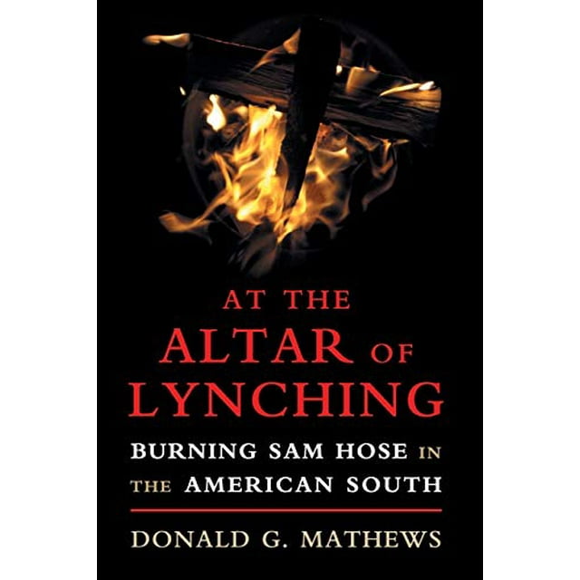 Pre-Owned At the Altar of Lynching: Burning Sam Hose in the American ...