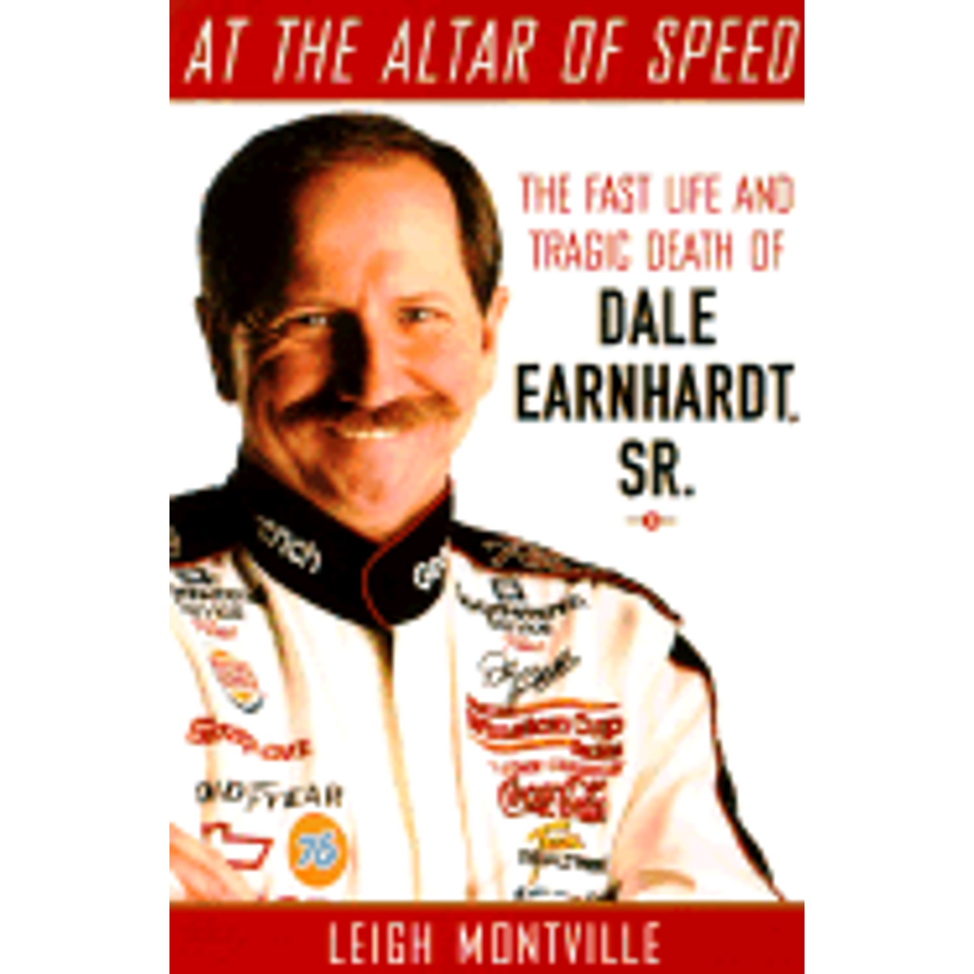 At the Altar of Speed: The Fast Life and Tragic Death of Dale Earnhardt ...
