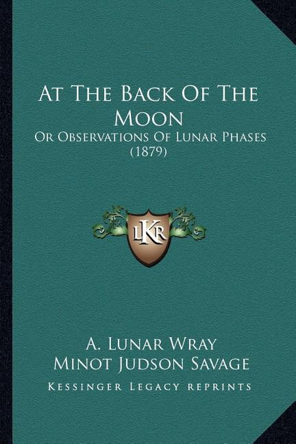 At the Back of the Moon : Or Observations of Lunar Phases (1879 ...