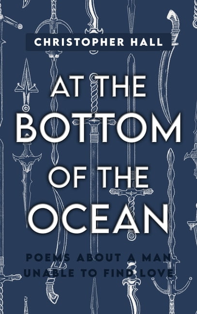 At the Bottom of the Ocean: Poems About A Man Unable To Find Love ...