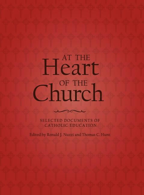 At the Heart of the Church: Selected Documents of Catholic Education ...