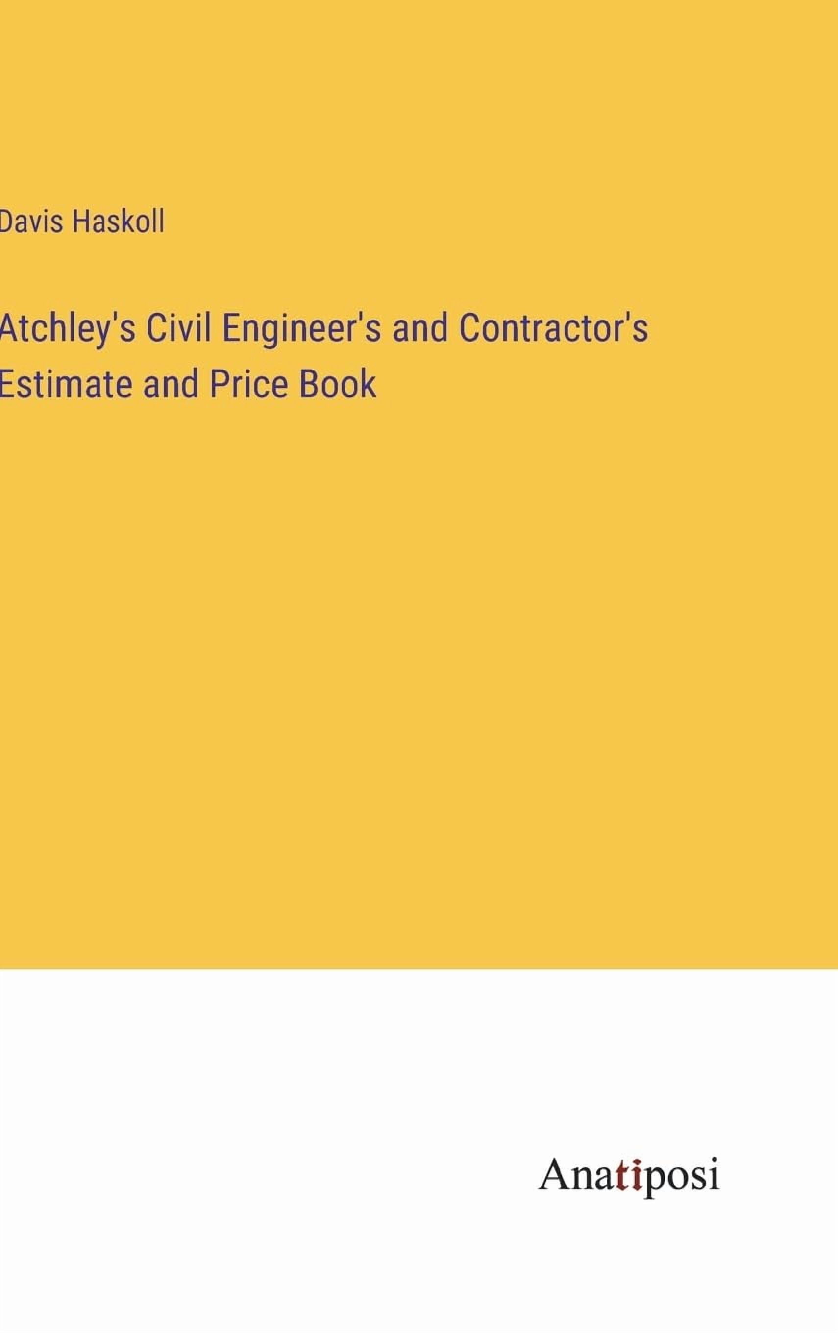 Atchley's Civil Engineer's and Contractor's Estimate and Price Book ...
