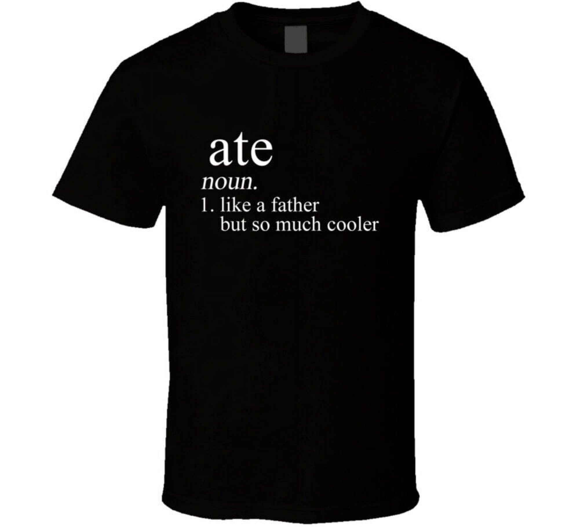Ate Noun Languages Definition Dad Father Father's Day Gift Cool T Shirt ...