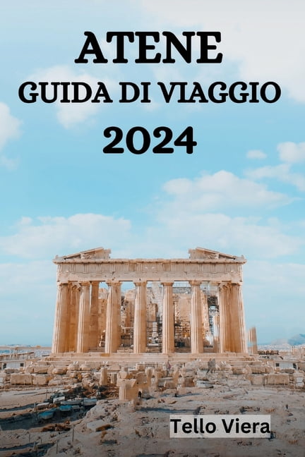 Atene Guida Di Viaggio 2024: La Guida Definitiva E I Consigli Su Cosa ...