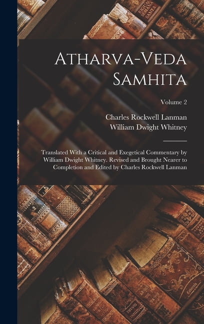 Atharva-Veda Samhita; Translated With a Critical and Exegetical Commentary by William Dwight ...