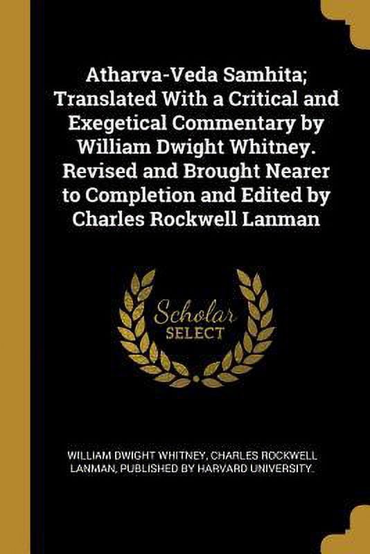 Atharva-Veda Samhita; Translated With a Critical and Exegetical ...
