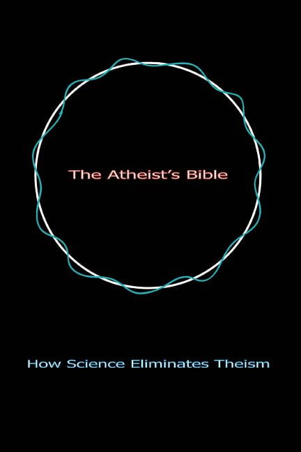 Atheist's Bible : How Science Eliminates Theism - Walmart.com