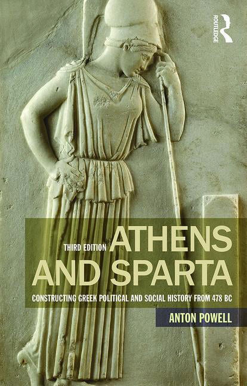 Athens and Sparta: Constructing Greek Political and Social History from ...