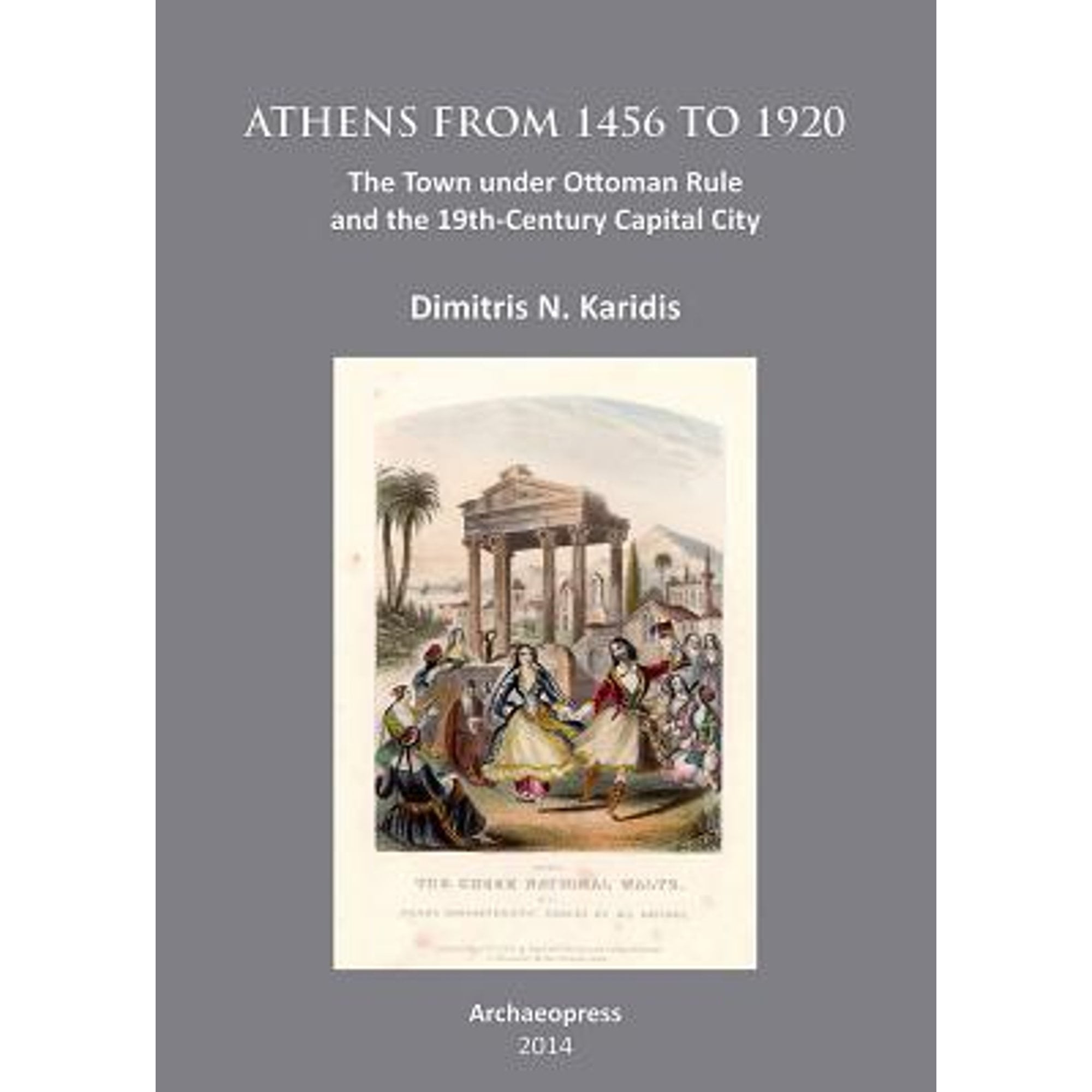 Pre-Owned Athens from 1456 to 1920: The Town Under Ottoman Rule and the ...