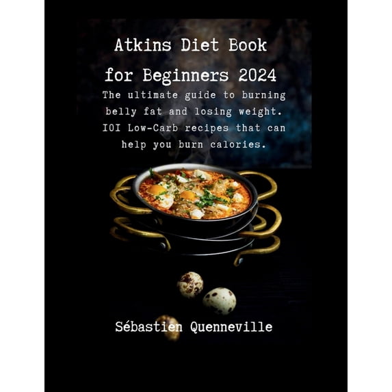 Atkins Diet Book for Beginners 2024: The ultimate guide to burning ...