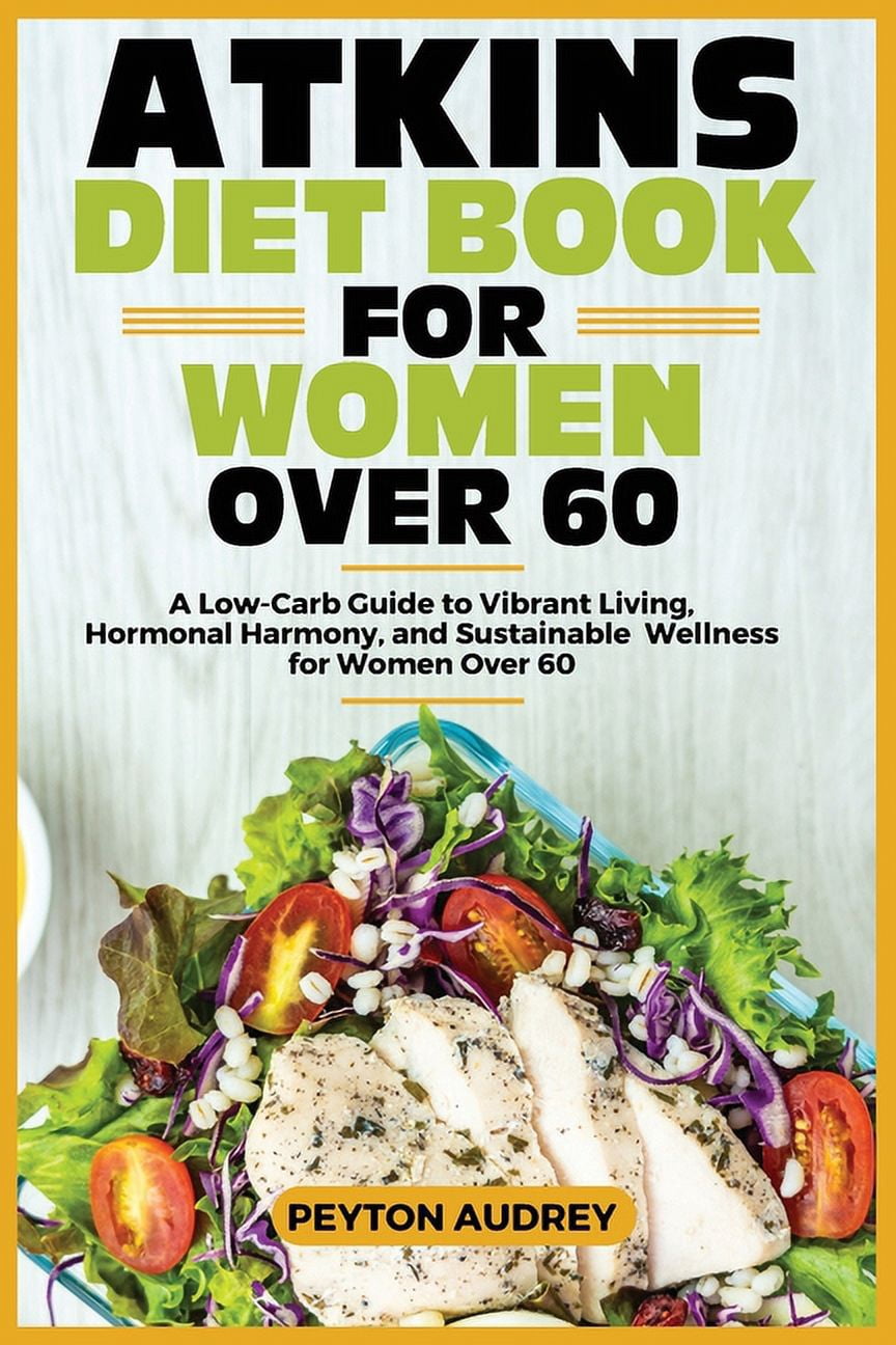 Atkins Diet Book for Women Over 60: A Low-Carb Guide to Vibrant Living ...