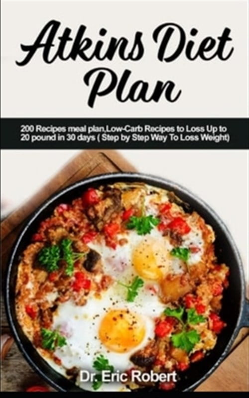 Atkins Diet Plan: 200 Recipes meal plan, Low-Carb Recipes to Loss Up to ...
