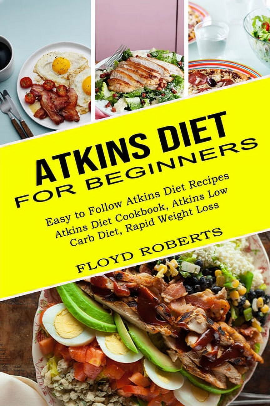 Atkins Diet for Beginners: Atkins Diet Cookbook, Atkins Low Carb Diet, Rapid Weight Loss (Easy ...