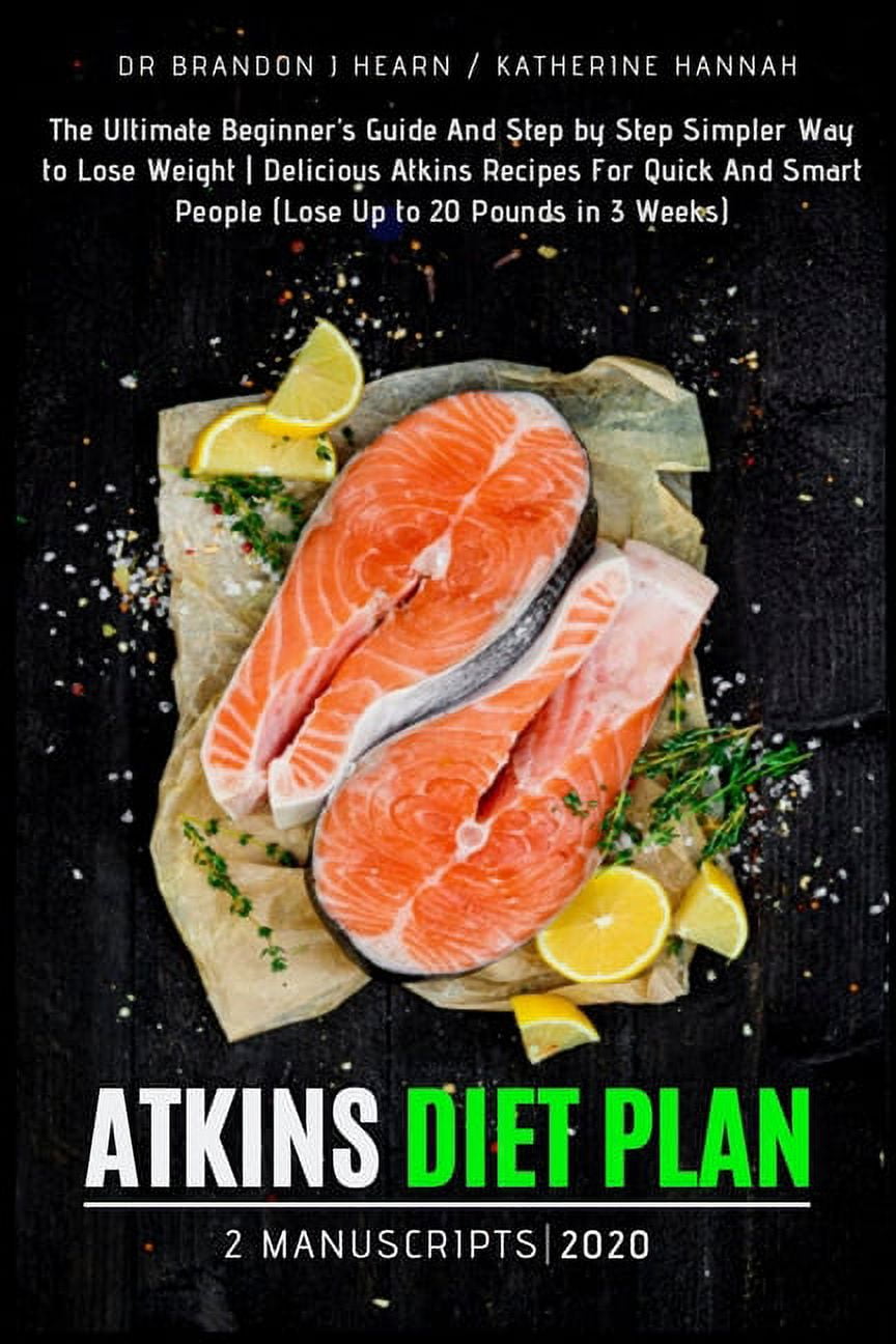 Atkins diet plan 2020 : 2 Manuscripts: The Ultimate Beginner's Guide And Step by Step Simpler ...