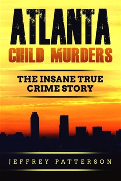 Atlanta Child Murders: The Insane True Crime Story (Paperback ...