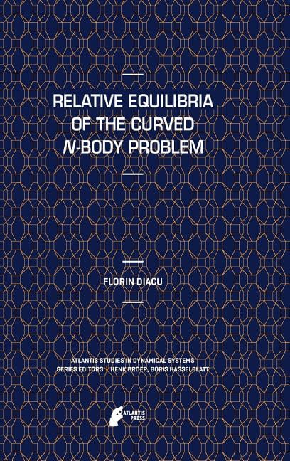 Atlantis Studies in Dynamical Systems: Relative Equilibria of the Curved N-Body Problem ...