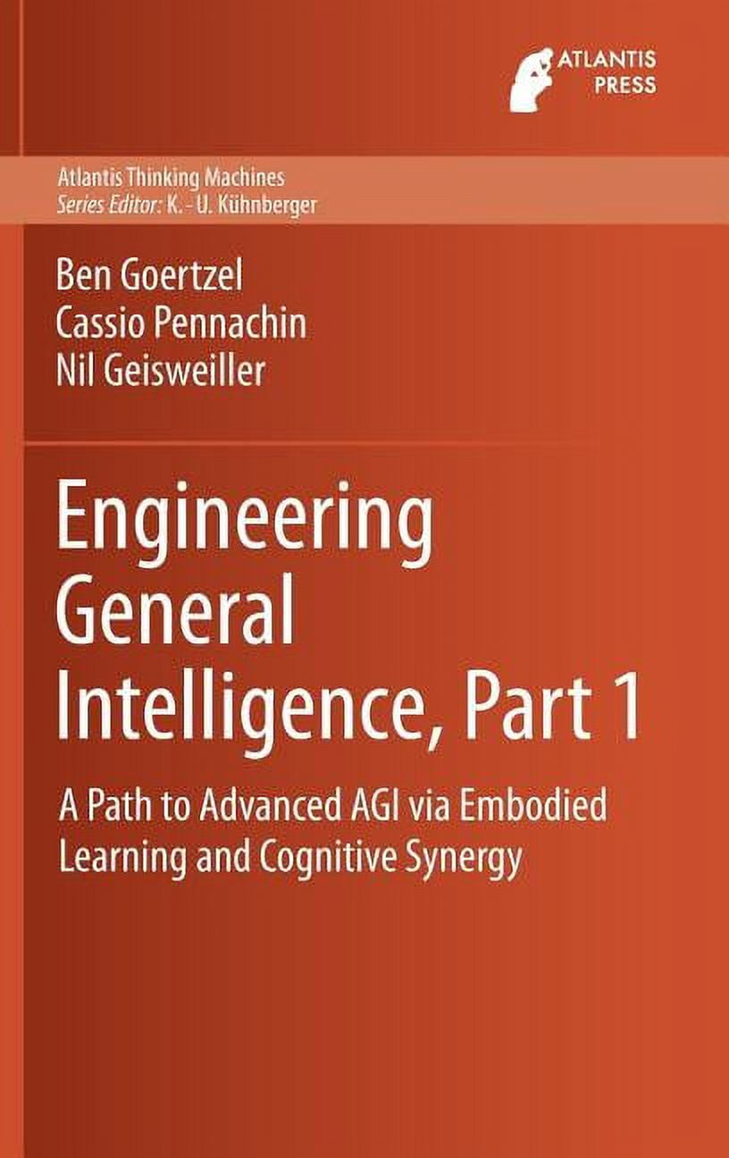 Atlantis Thinking Machines Engineering General Intelligence, Part 1: A Path to Advanced Agi Via ...