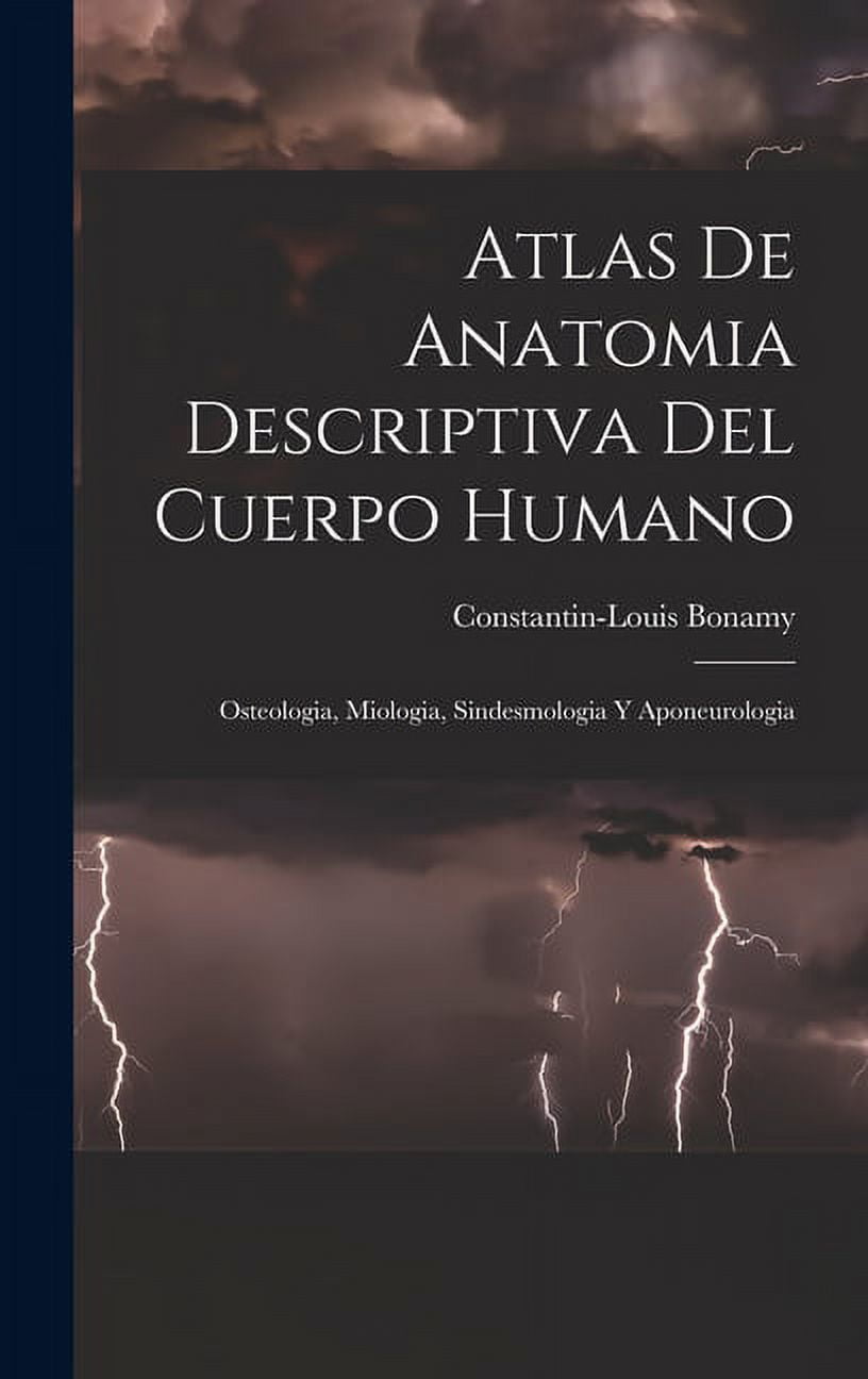 Atlas De Anatomia Descriptiva Del Cuerpo Humano: Osteologia, Miologia ...