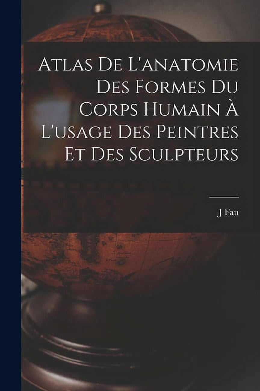 Atlas De L'anatomie Des Formes Du Corps Humain À L'usage Des Peintres ...