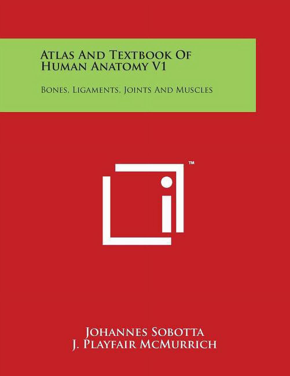 Atlas and Textbook of Human Anatomy V1 : Bones, Ligaments, Joints and ...