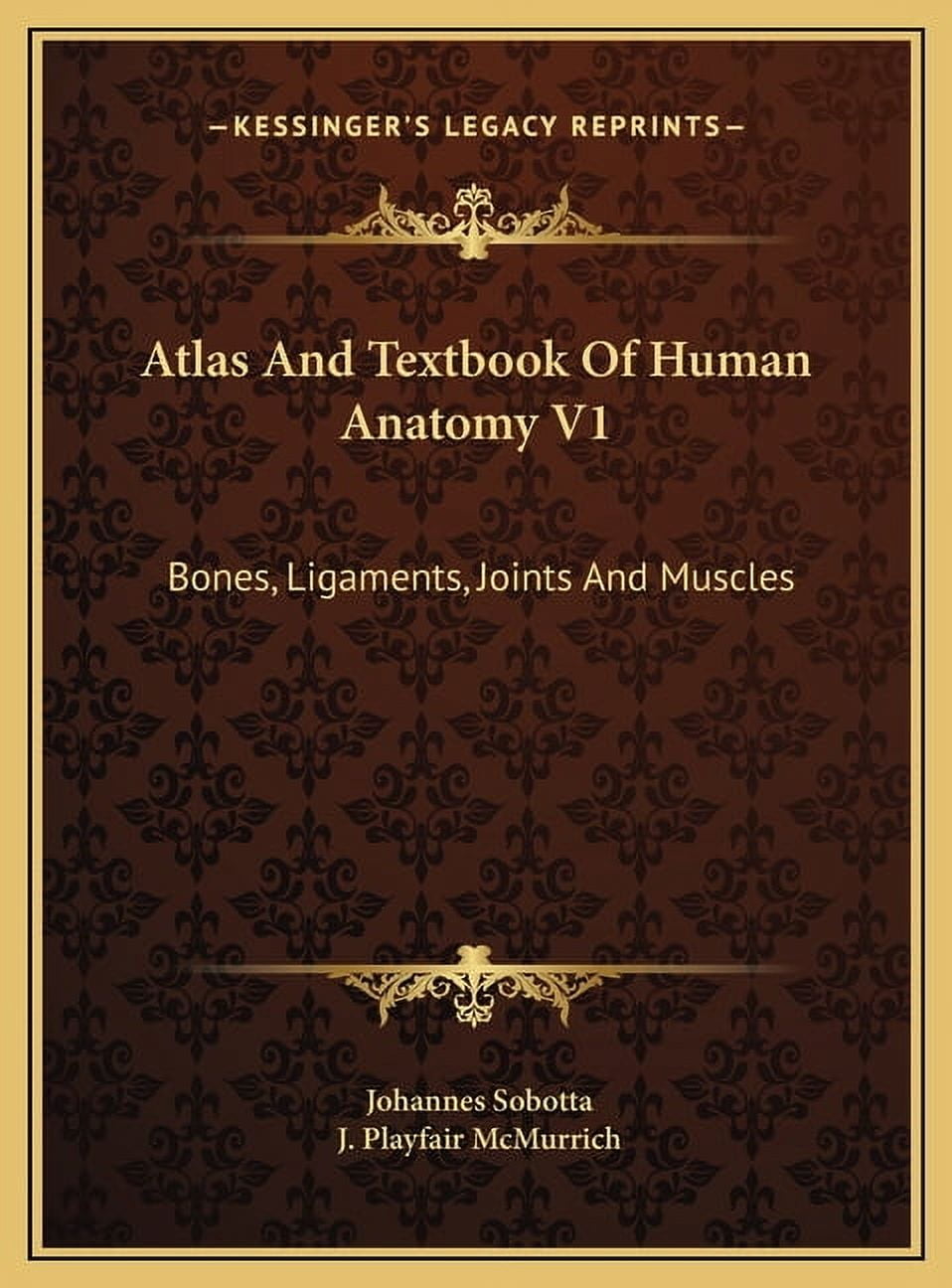 Atlas and Textbook of Human Anatomy V1: Bones, Ligaments, Joints and ...