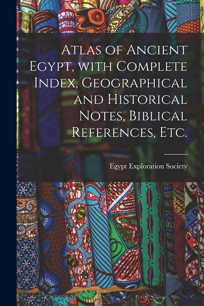 Atlas of Ancient Egypt, With Complete Index, Geographical and ...