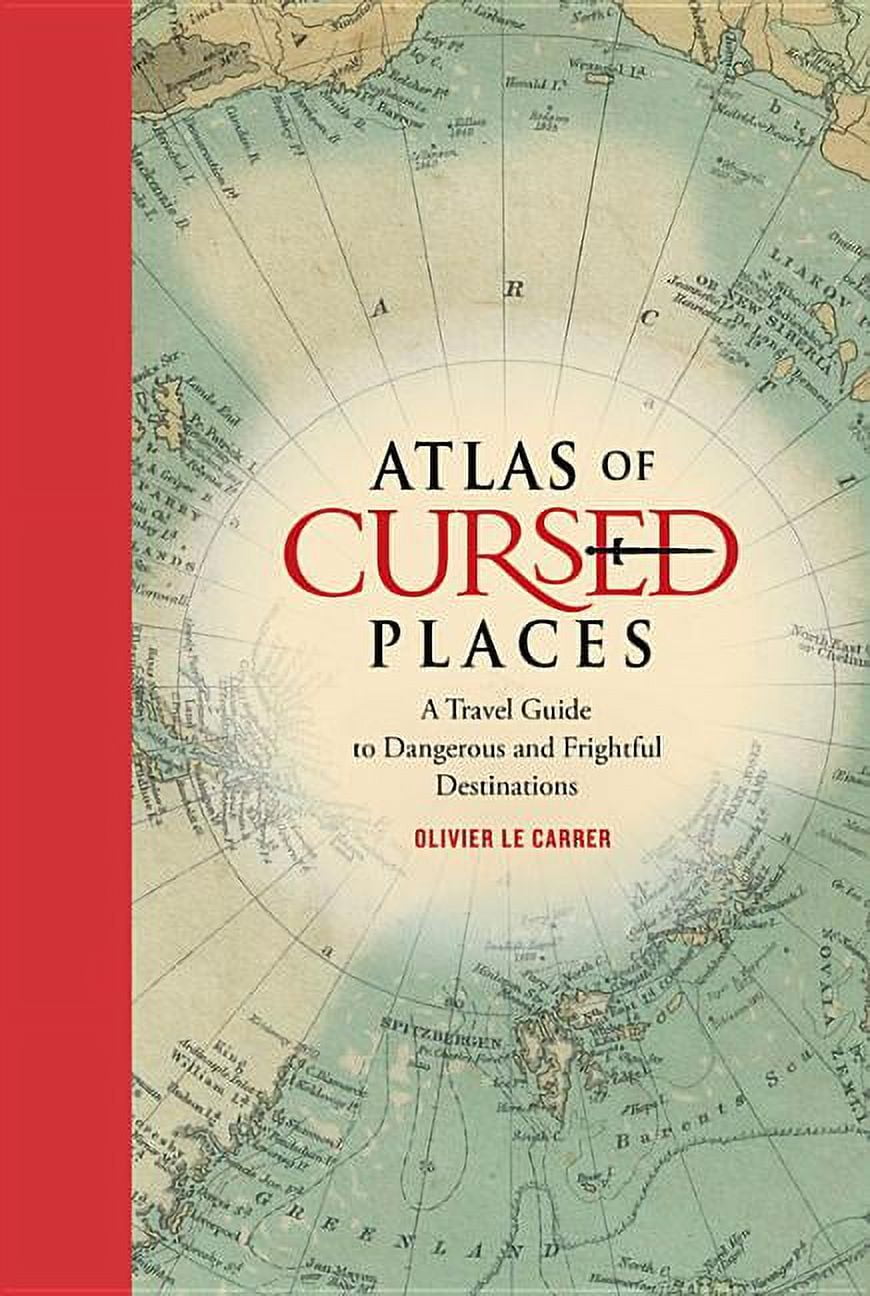 Atlas of Cursed Places : A Travel Guide to Dangerous and Mysterious ...