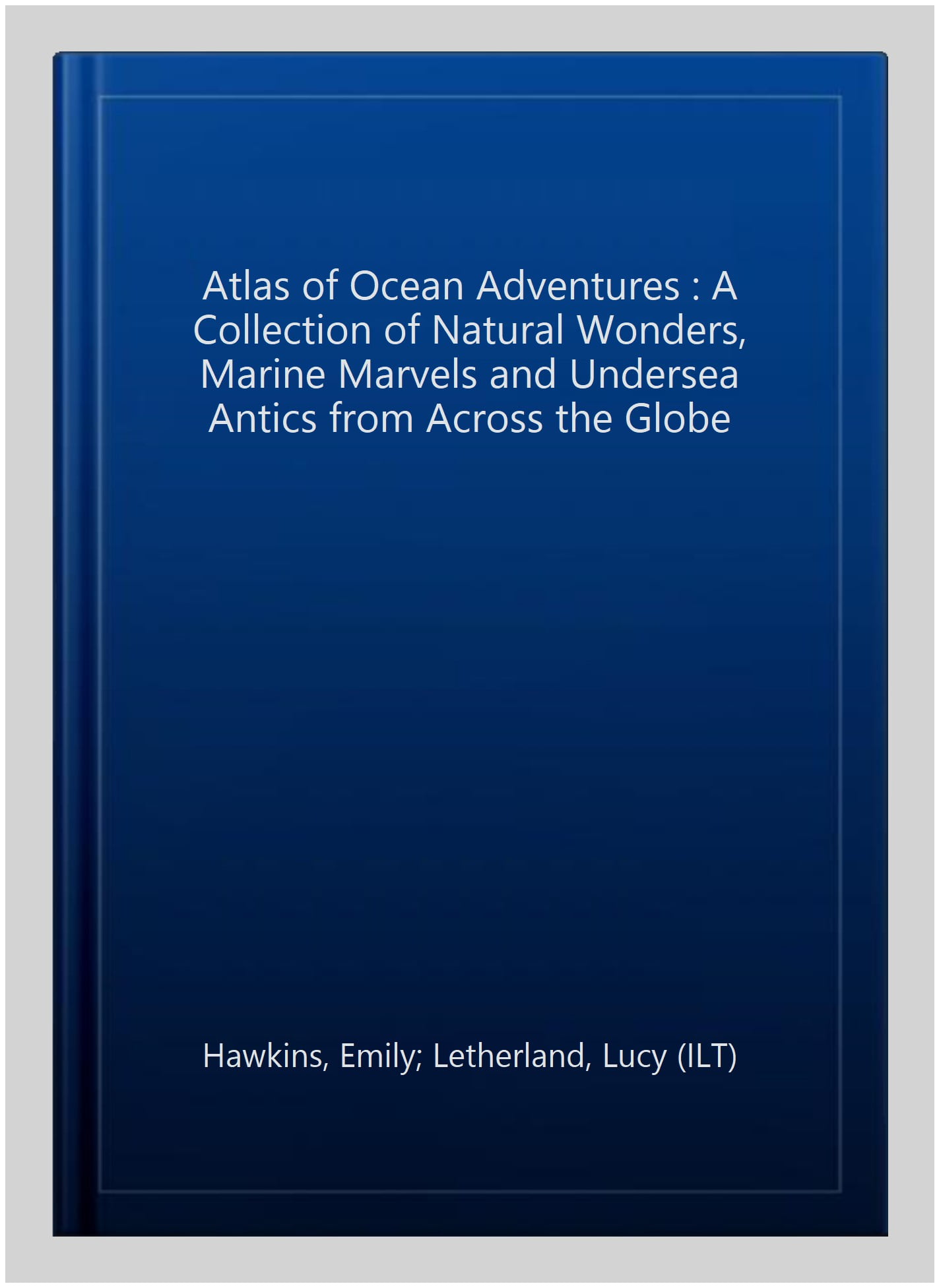 Atlas of Ocean Adventures : A Collection of Natural Wonders, Marine ...