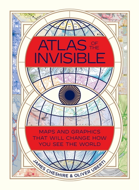 Atlas of the Invisible: Maps and Graphics That Will Change How You See ...