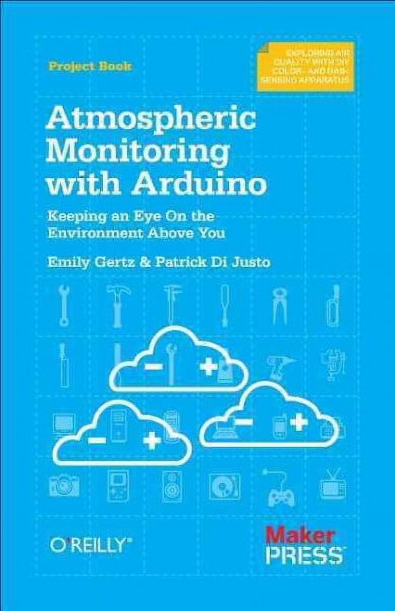 Atmospheric Monitoring with Arduino: Building Simple Devices to Collect Data about the ...