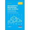 Atmospheric Monitoring with Arduino: Building Simple Devices to Collect ...