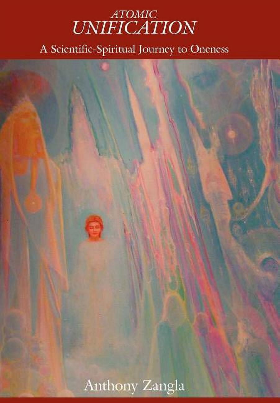 Atomic Unification: A Scientific-Spiritual Journey to Oneness ...