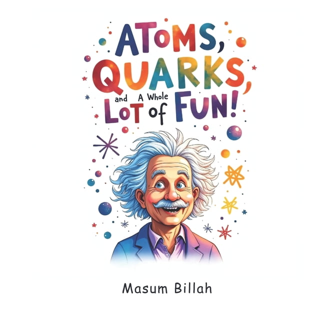 Atoms, Quarks, and a Whole Lot of Fun, (Paperback) - Walmart.com
