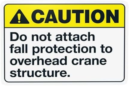 Do Not Attach Fall Protection To Overhead Crane Structure Warning Sign ...