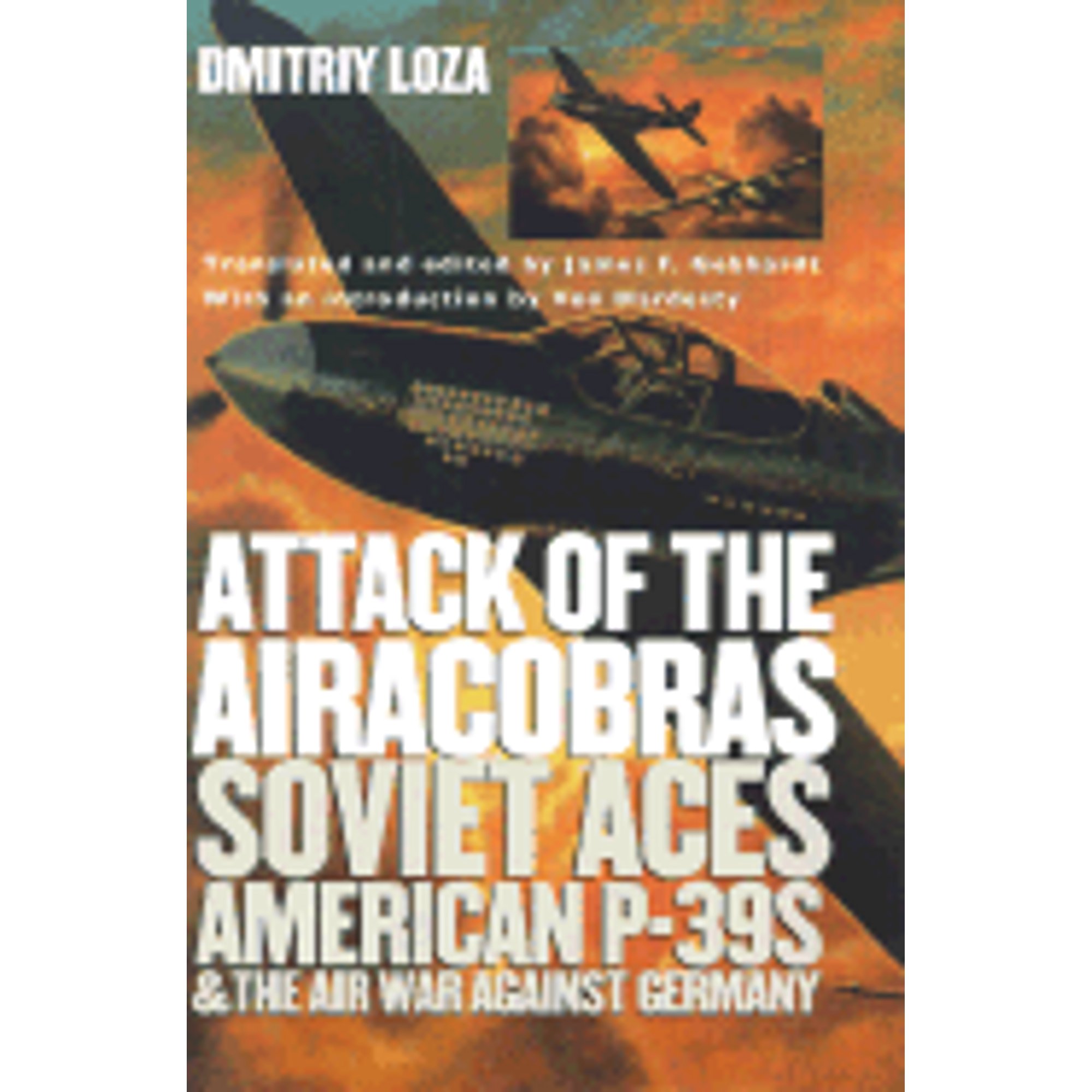 Pre-Owned Attack of the Airacobras: Soviet Aces, American P-39S, and ...