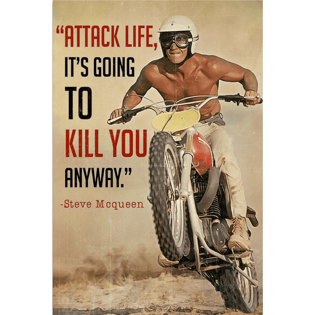 Attack life it's going to kill you anyway Steve Mcqueen poster 16 x 24 ...