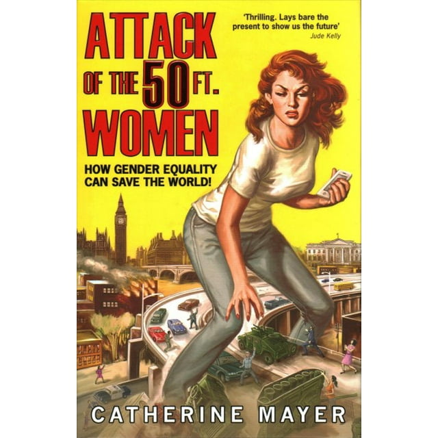 Attack of the Fifty Foot Women : How Gender Equality Can Save The World ...