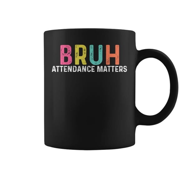 Attendance Matters Bruh Teacher School Attendance Clerk Coffee Mugs ...