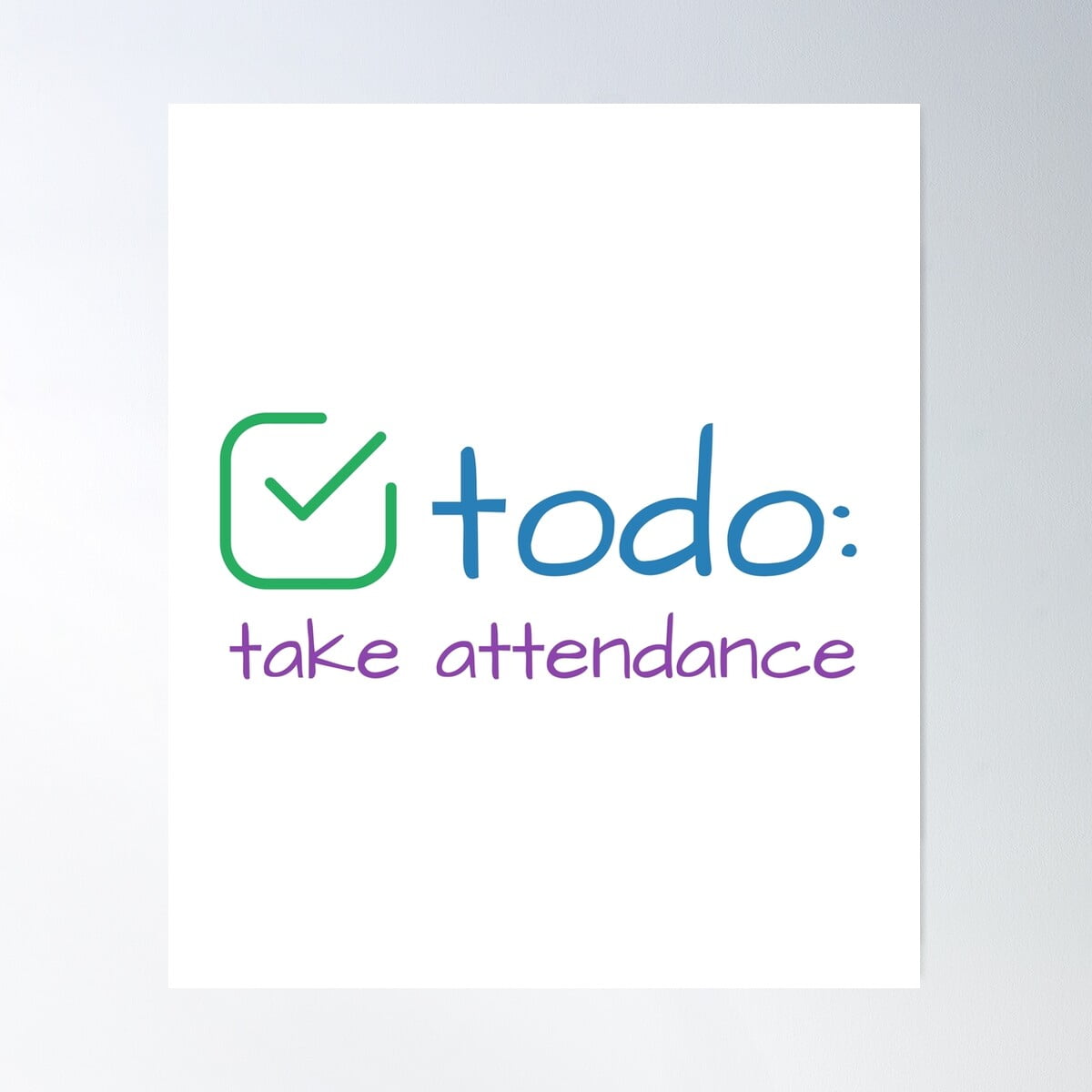 Attendance Reminder - Todo: Take Attendance Poster Wall Art, Modern ...